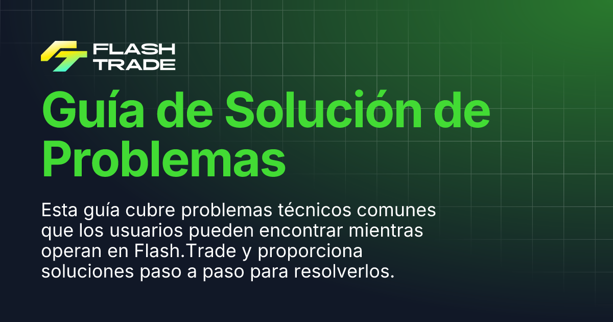 Guía de Solución de Problemas | Flash Trade